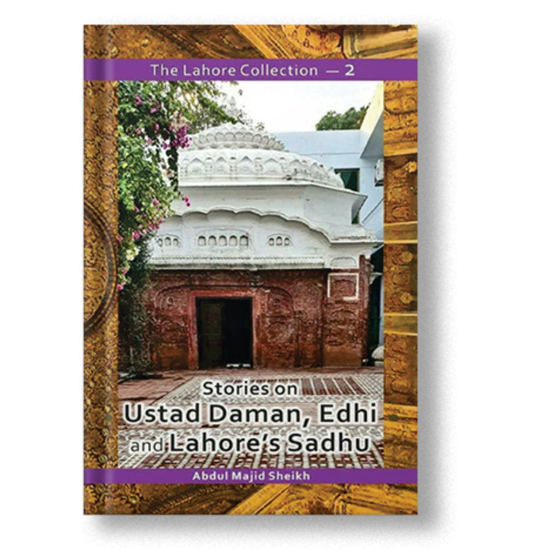 The Lahore Collection: Stories on Ustad Daman, Edhi and Lahore's Sadhu The Lahore Collection: Stories on Ustad Daman, Edhi and Lahore's Sadhu