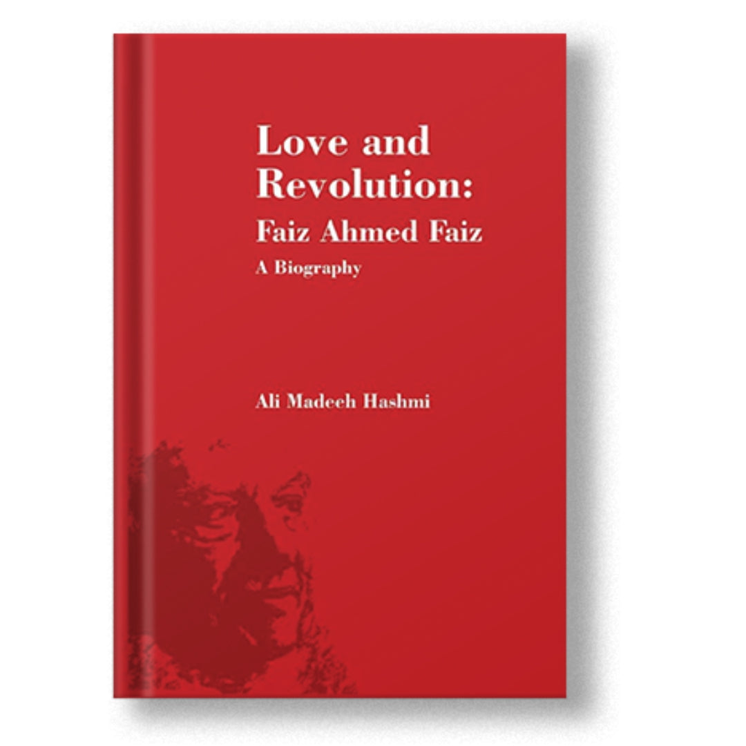 Love and Revolution: Faiz Ahmed Faiz (Biography) - Ali Madeeh Hashmi