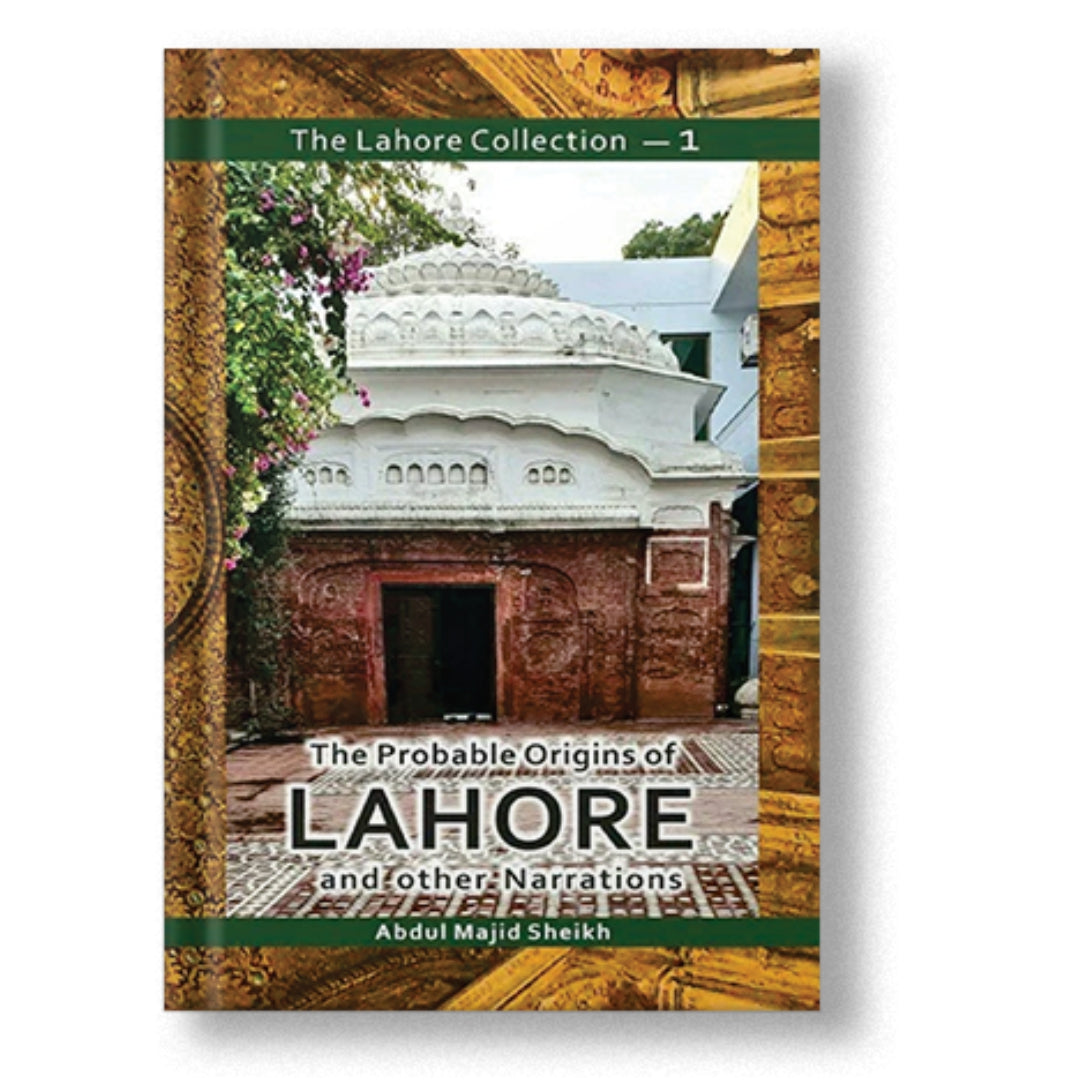 The Lahore Collection: The Probable Origins of Lahore and other Narrat ...